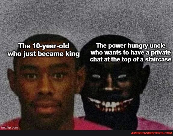 The 10-year-old The power hungry uncle who just became king who wants ...