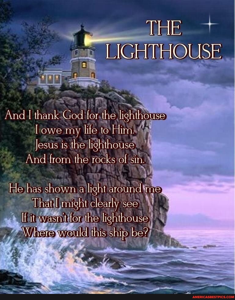 LIGHTHOUSE, we lowe my life to Hims Jesus is the lighthouse' And from ...