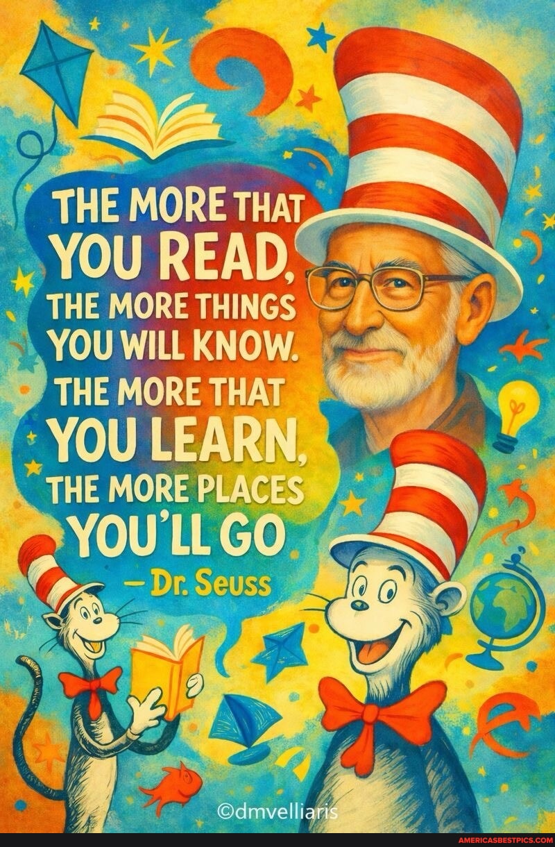 (THE MORE THAT, "YOU READ,* THE MORE THINGS YOU WILL KNOW, -YOU LEARN ...