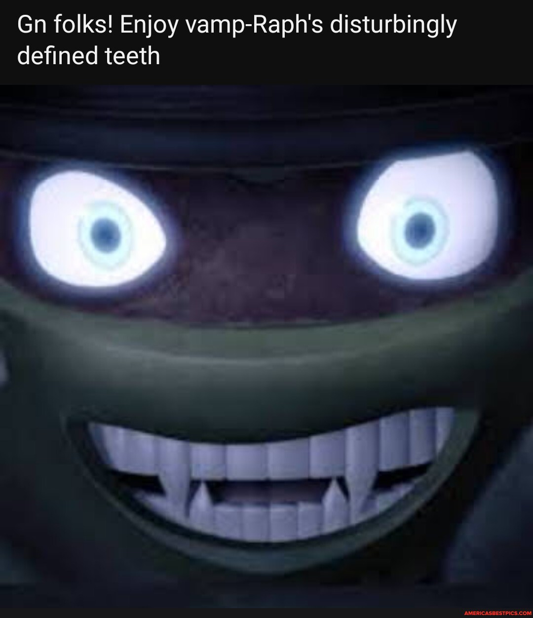Gn folks! Enjoy vamp-Raph's disturbingly defined teeth - America’s best ...