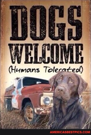 WELCOME CHumans Tolerated) - America’s best pics and videos