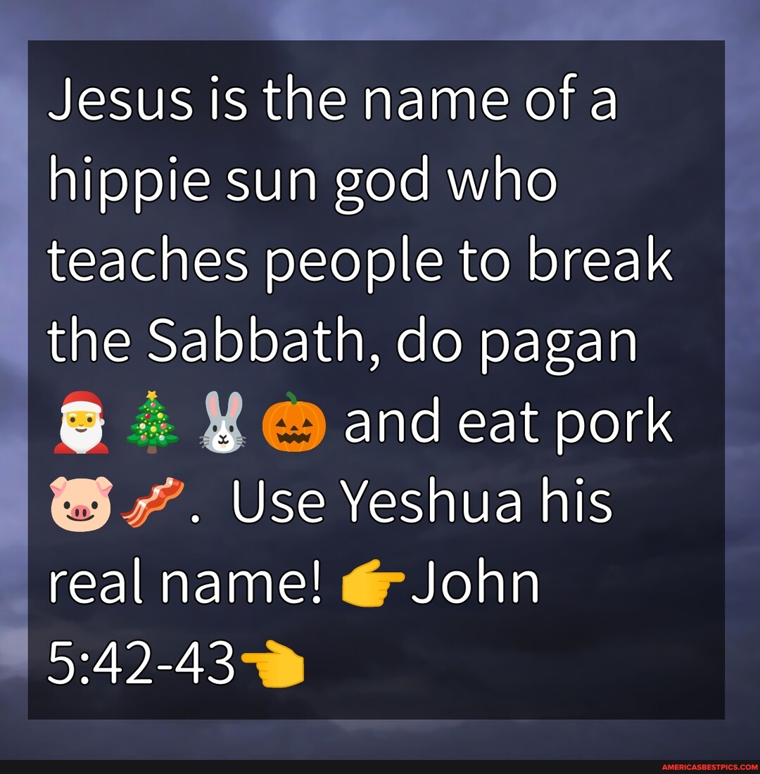 Jesus is the name of a hippie sun god who teaches people to break the ...