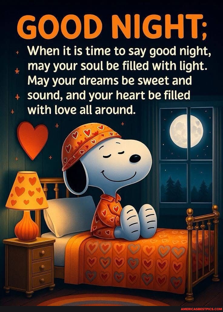 GOOD NIGHT; When it is time to say good night, May your soul be filled ...