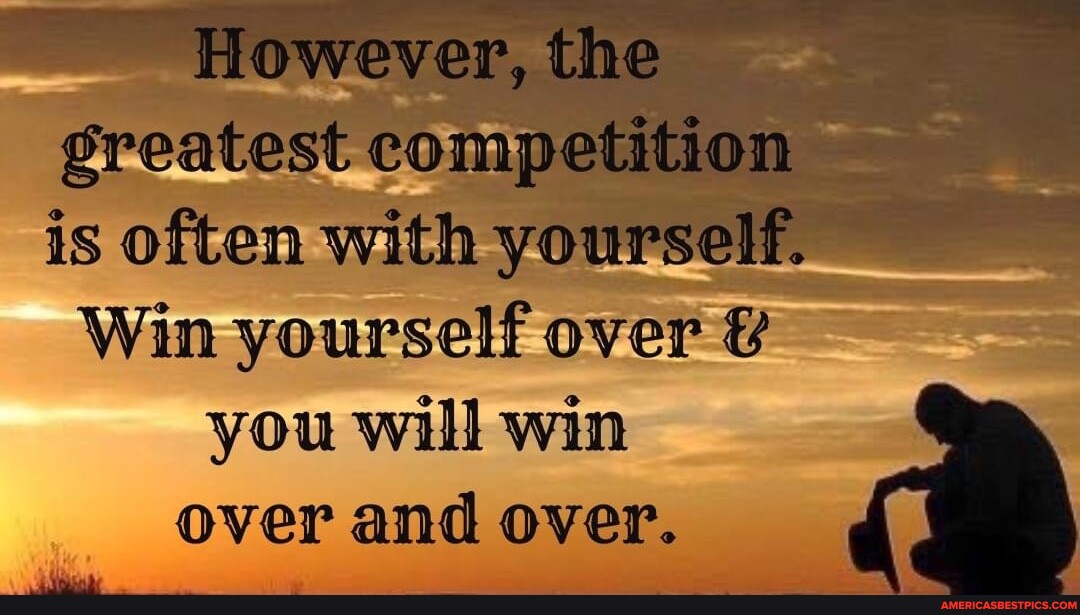 Nowever, ne is often with Win yourself over you will win over and over ...