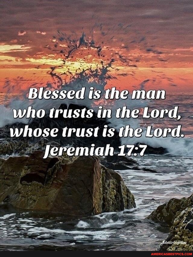 Blessed is the man who trusts in the Lord, whose trust is the Lord ...