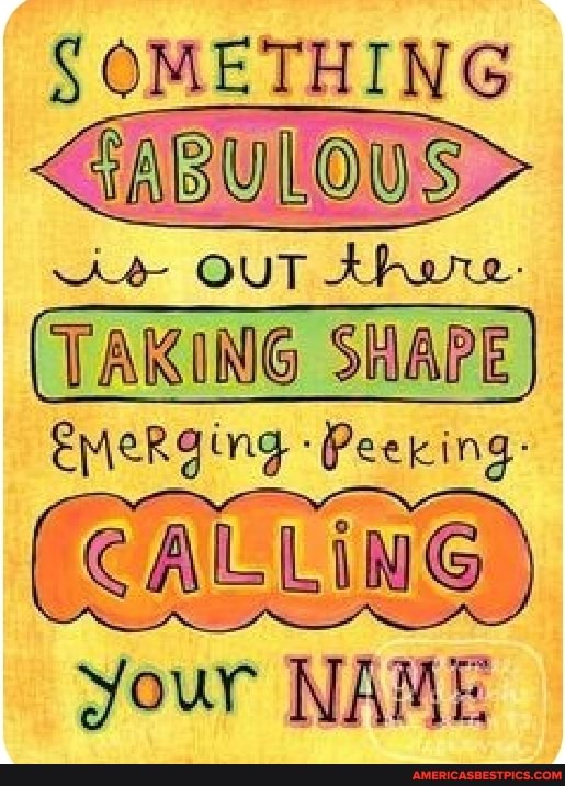 OMETHING BU OUT TAKING SHAPE ing Peeking- CALLING your NAME - America’s ...