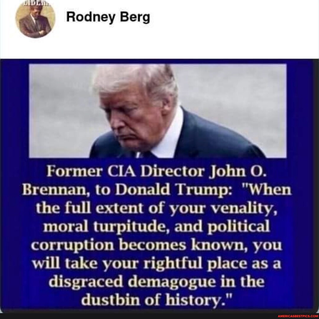 Rodney Berg Former CIA Director John O. Brennan, to Donald Trump: "When ...