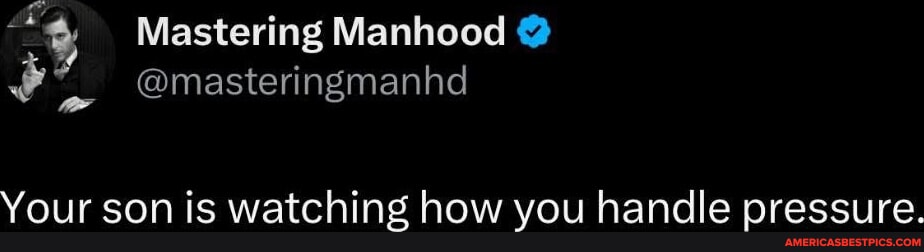 Mastering Manhood @ @masteringmanhd Your son is watching how you handle ...