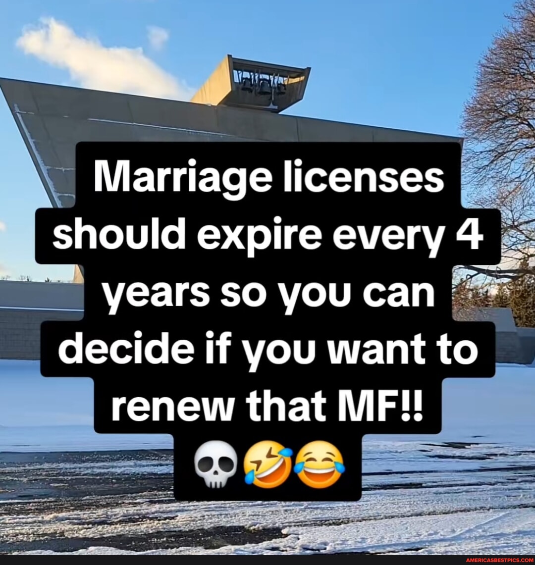 Marriage licenses should expire every years so you can decide if you ...