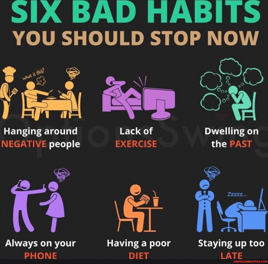 SIX BAD HABITS YOU SHOULD STOP NOW Hanging around Lack of Dwelling on ...