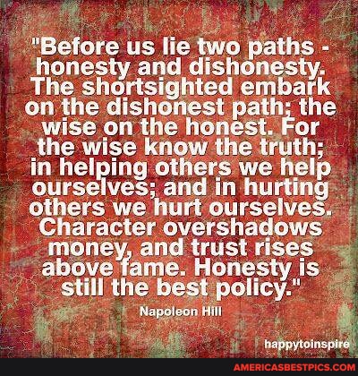 *Before us lie two paths - honesty and dishonesty. The shortsighted ...