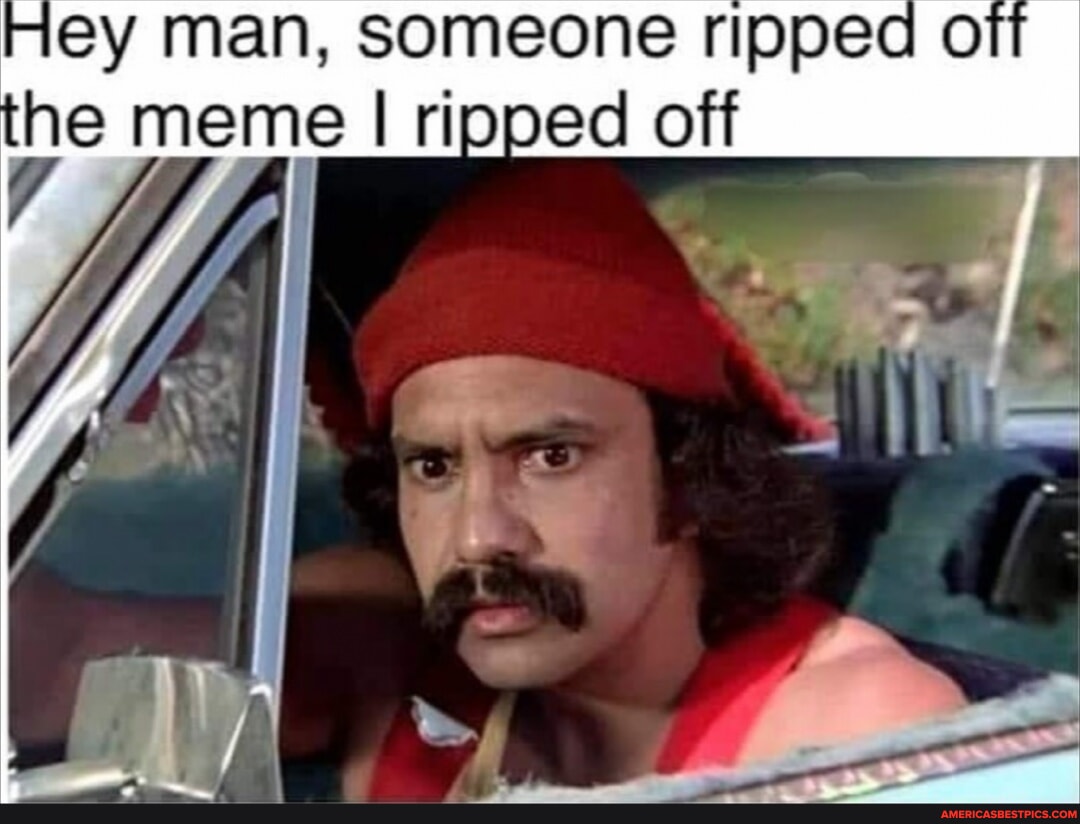 Ey man, someone ripped o he meme I ripped off - America’s best pics and ...