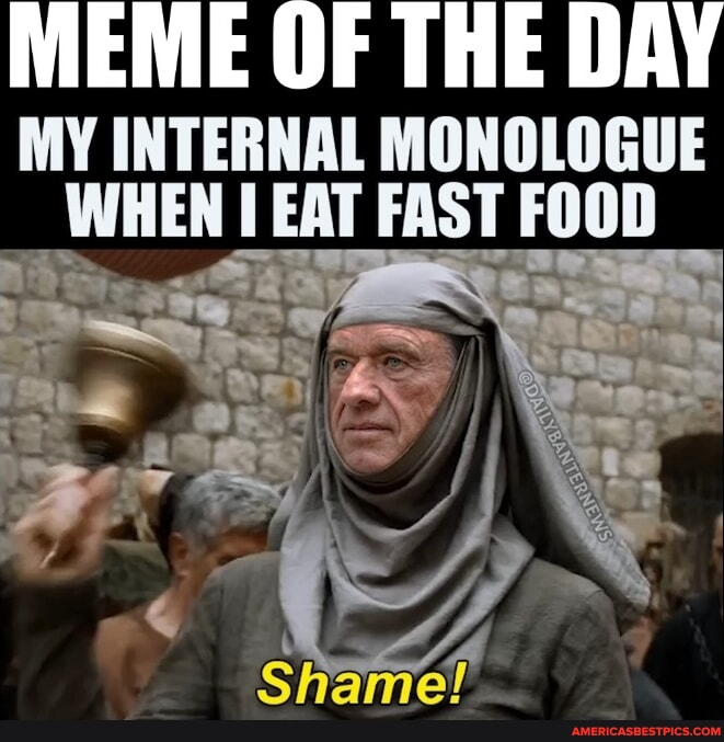 MEME OF THE DAY MY INTERNAL MONOLOGUE __WHEN TEAT FAST FOOD - America’s ...