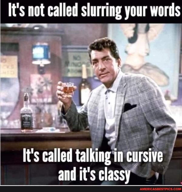 It's not called slurring your words It's called talking in cursive and ...