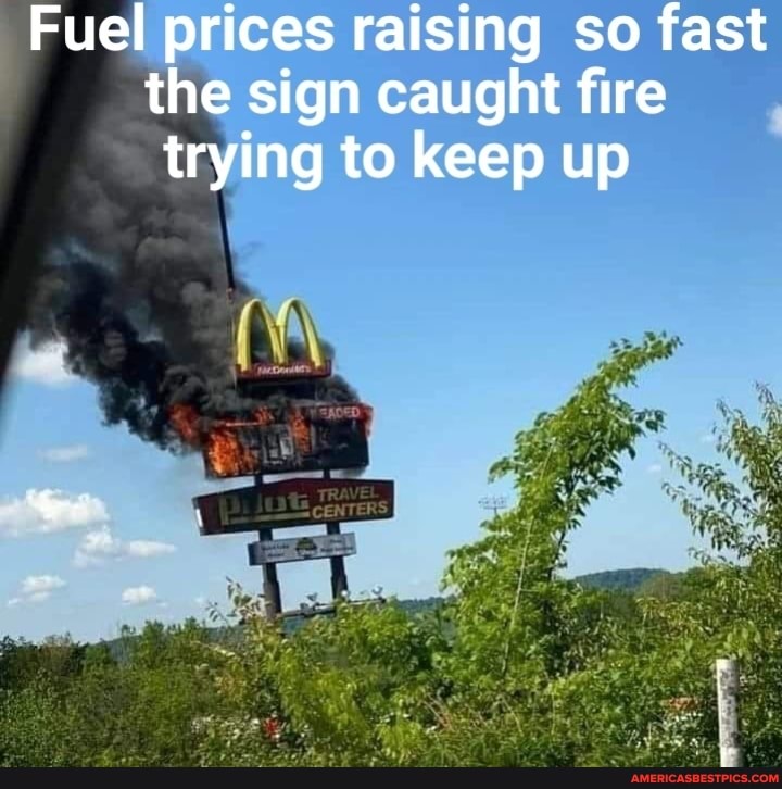 Fuel prices raising so fast the sign caught fire trying to keep up ...