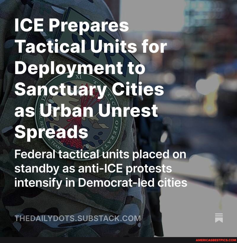 ICE Prepares Tactical Units for Deployment to Sanctuary Cities as Urban ...