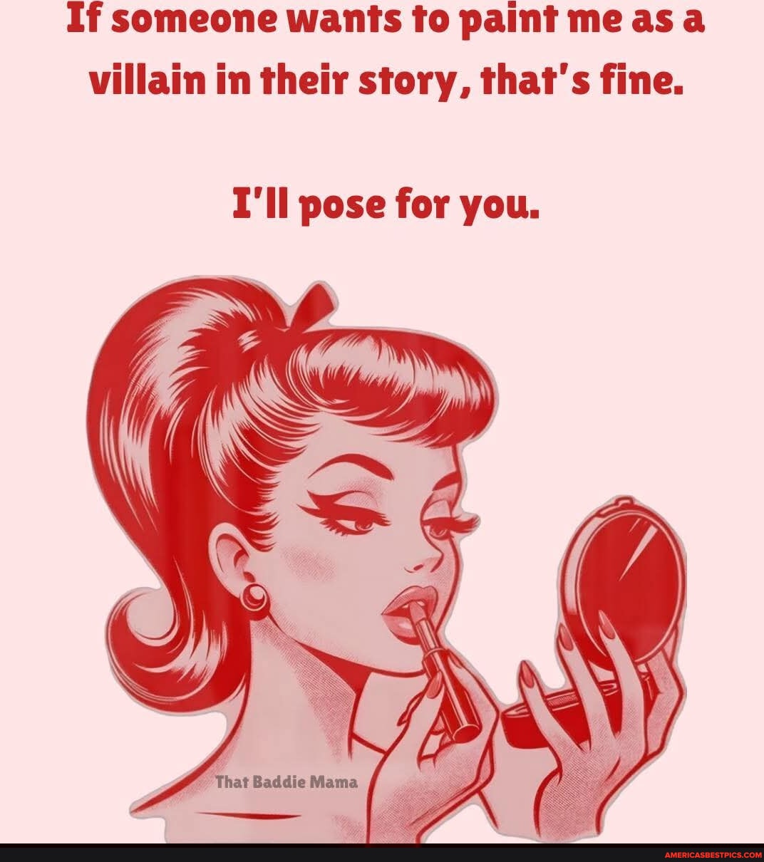 If someone wants to paint me as a villain in their story, that's fine ...