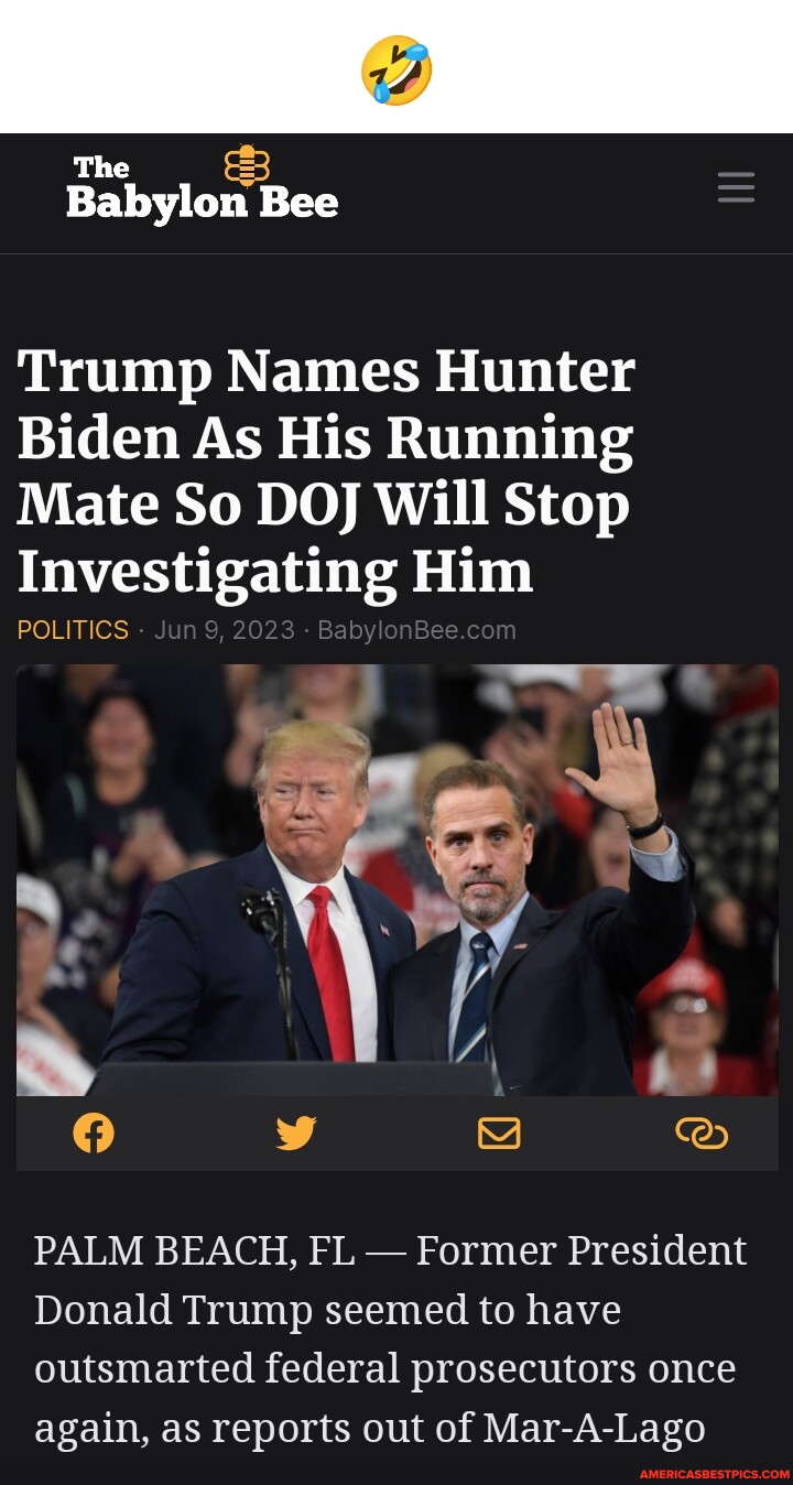 Th Babylon Bee Trump Names Hunter Biden As His Running Mate So DOJ Will ...