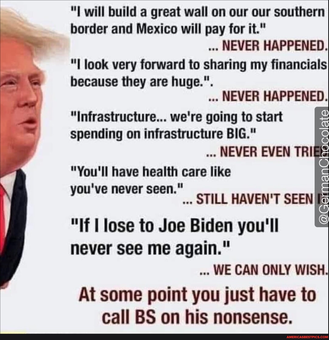 Will build a great wall on our our southern border and Mexico will pay for it." NEVER HAPPENED ...