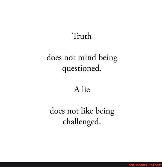 Truth does not mind being questioned. Allie does not like being ...