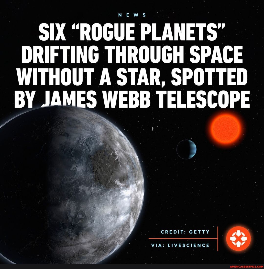 SIX "ROGUE PLANETS" DRIFTING THROUGH SPACE WITHOUT A STAR, SPOTTED BY ...