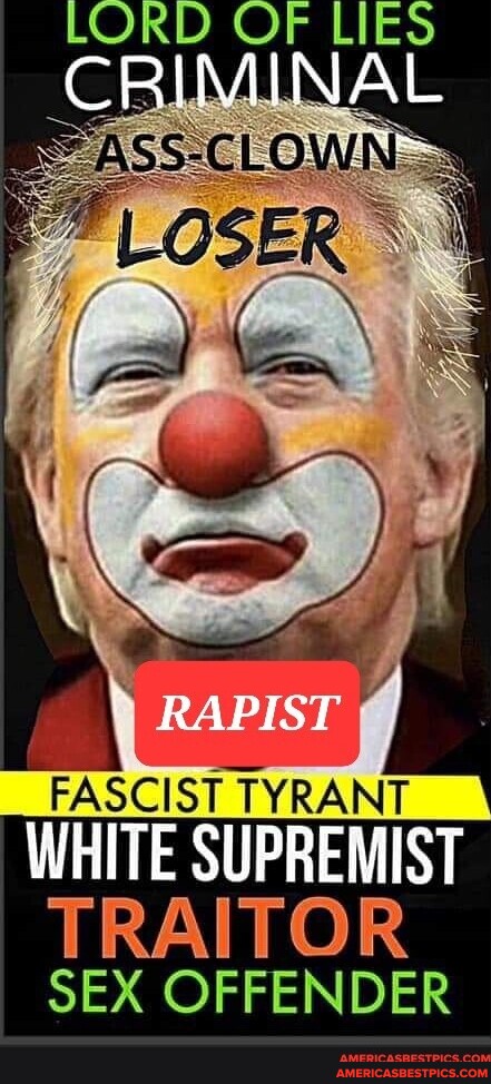 LORD CRIMINAL RAPIST FASCIST TYRANT WHITE SUPREMIST TRAITOR SEX ...