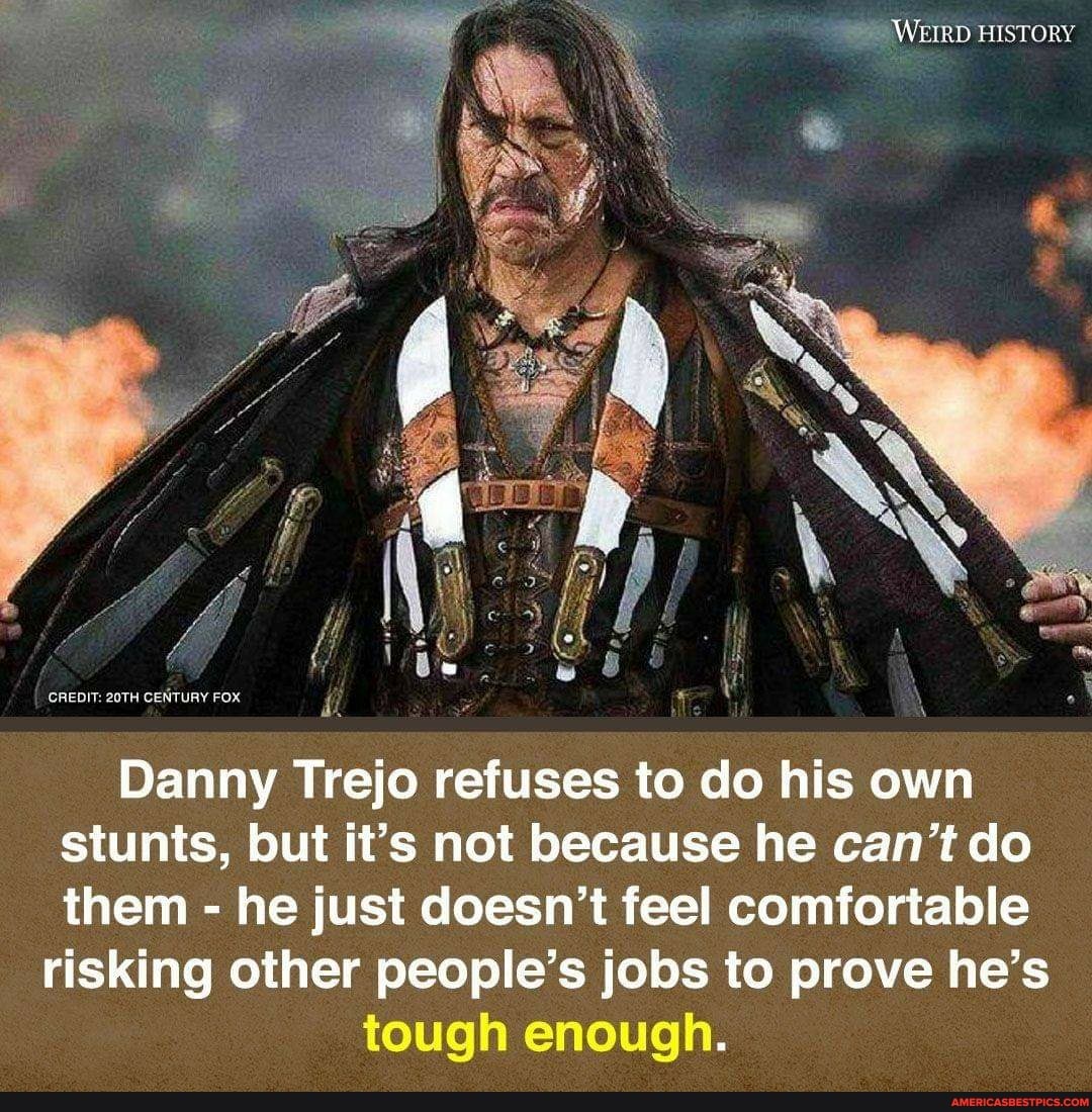 CREDIT: 20TH CENTURY FOX WEIRD HISTORY Danny Trejo refuses to do his ...