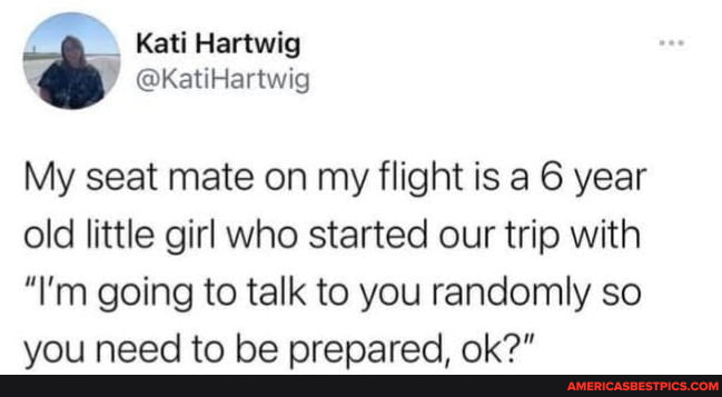 Kati Hartwig @KatiHartwig My seat mate on my flight is a 6 year old ...