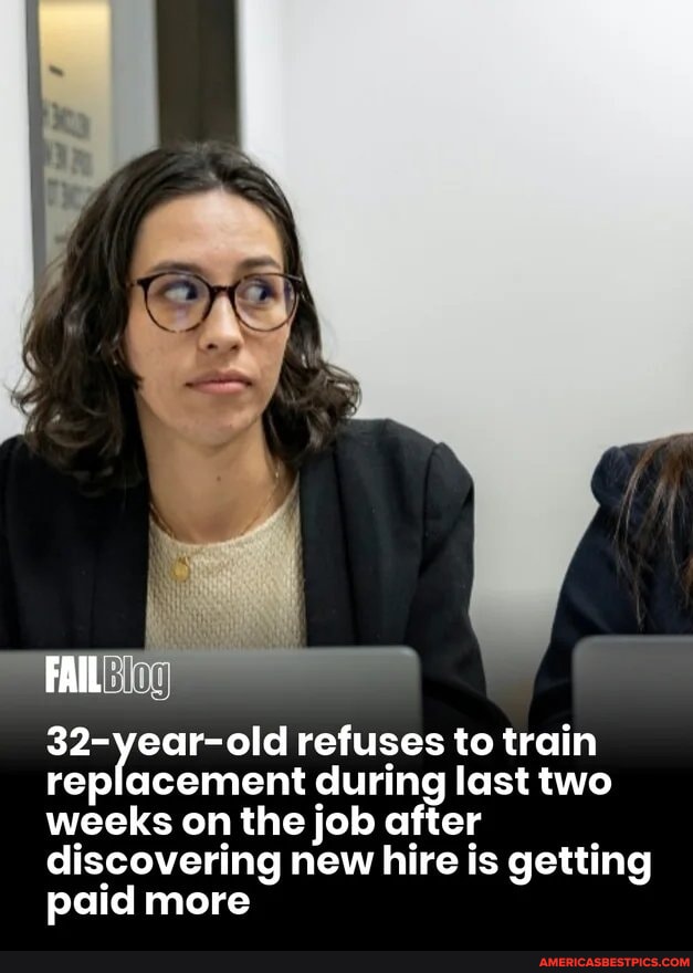 FAIL 32-year-old refuses to train replacement during last two weeks on ...