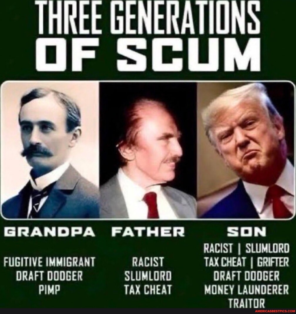 THREE GENERATIONS OF SCUM GRANDPA FATHER SON RACIST I SLUMLORD FUGITIVE ...