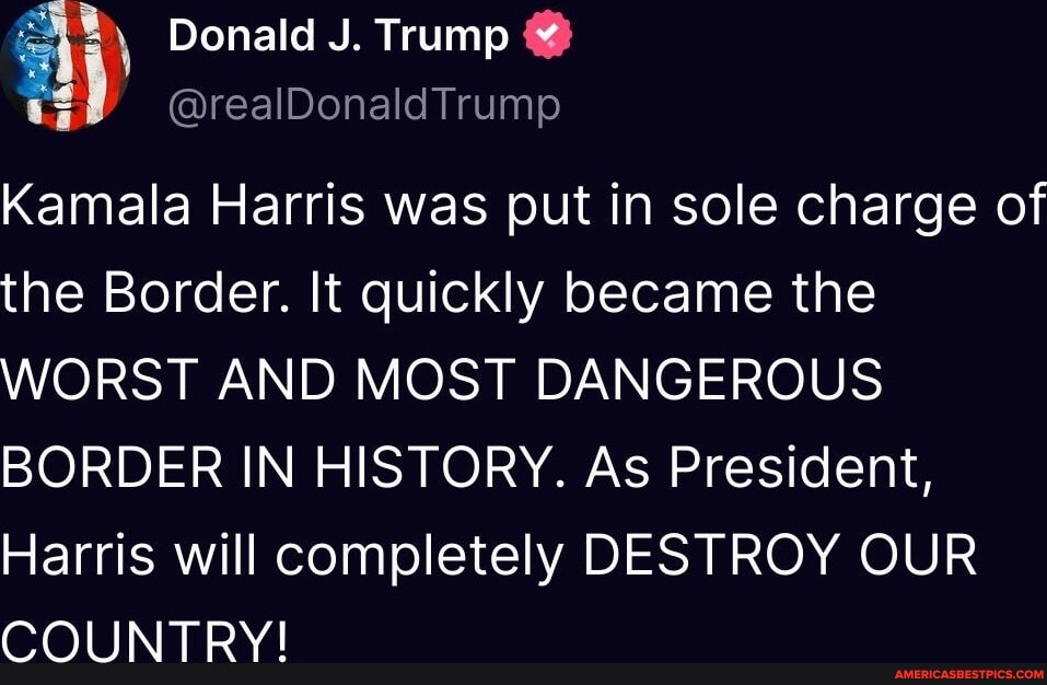 Donald J. Trump @realDonaldTrump Kamala Harris was put in sole charge ...