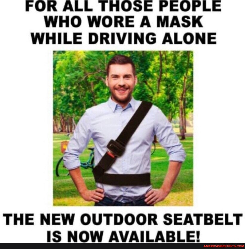 FOR ALL THOSE PEOPLE WHO WORE A MASK WHILE DRIVING ALONE THE NEW ...