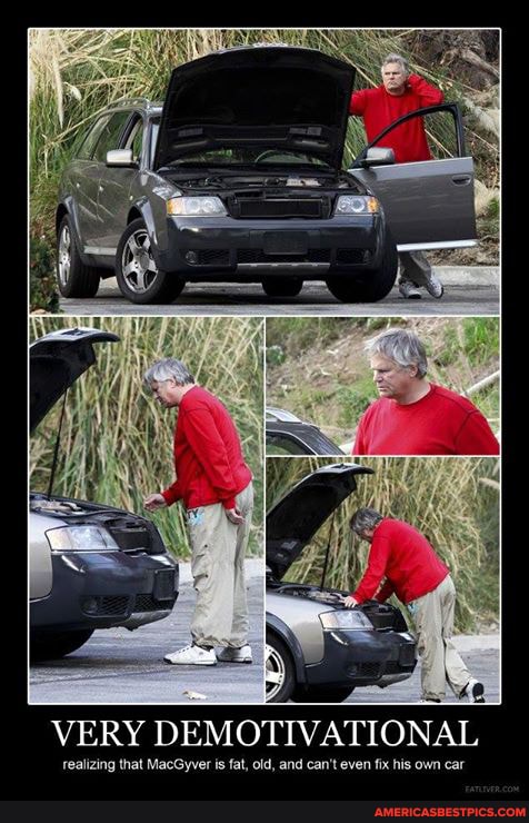 VERY DEMOTIVATIONAL realizing that MacGyver is fat, old, and can't even ...