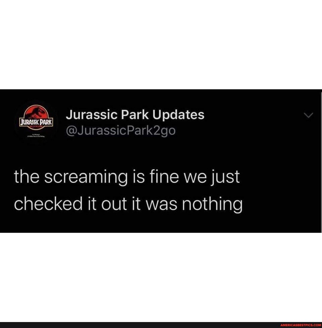 Jurassic Park Updates @JurassicPark2go the screaming is fine we just ...
