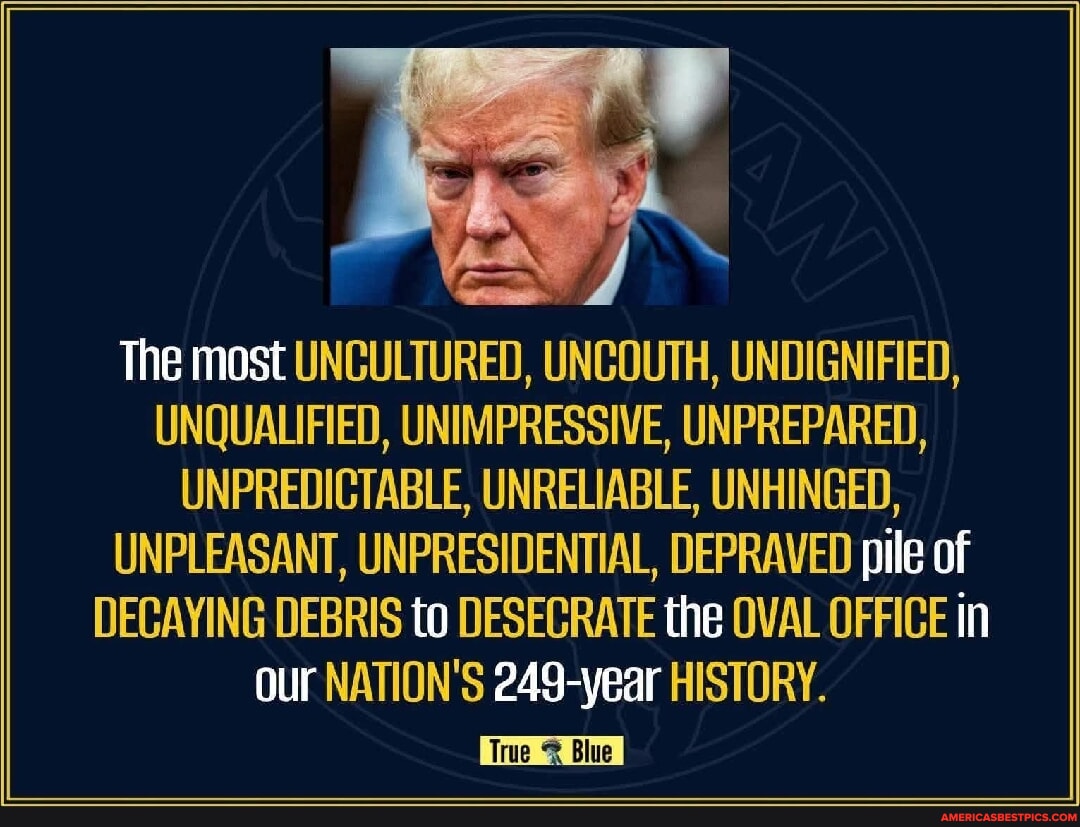 The most UNCULTURED, UNCOUTH, UNDIGNIFIED, UNQUALIFIED, UNIMPRESSIVE ...