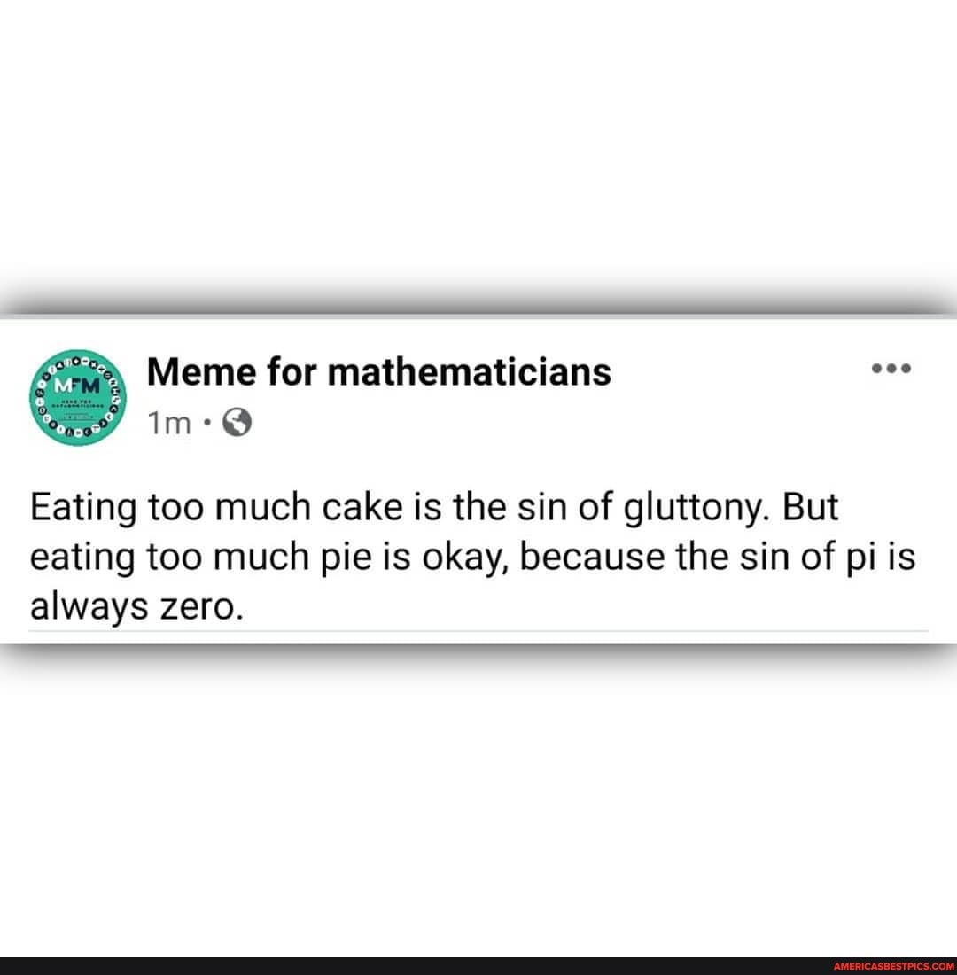 Meme for mathematicians Eating too much cake is the sin of gluttony ...