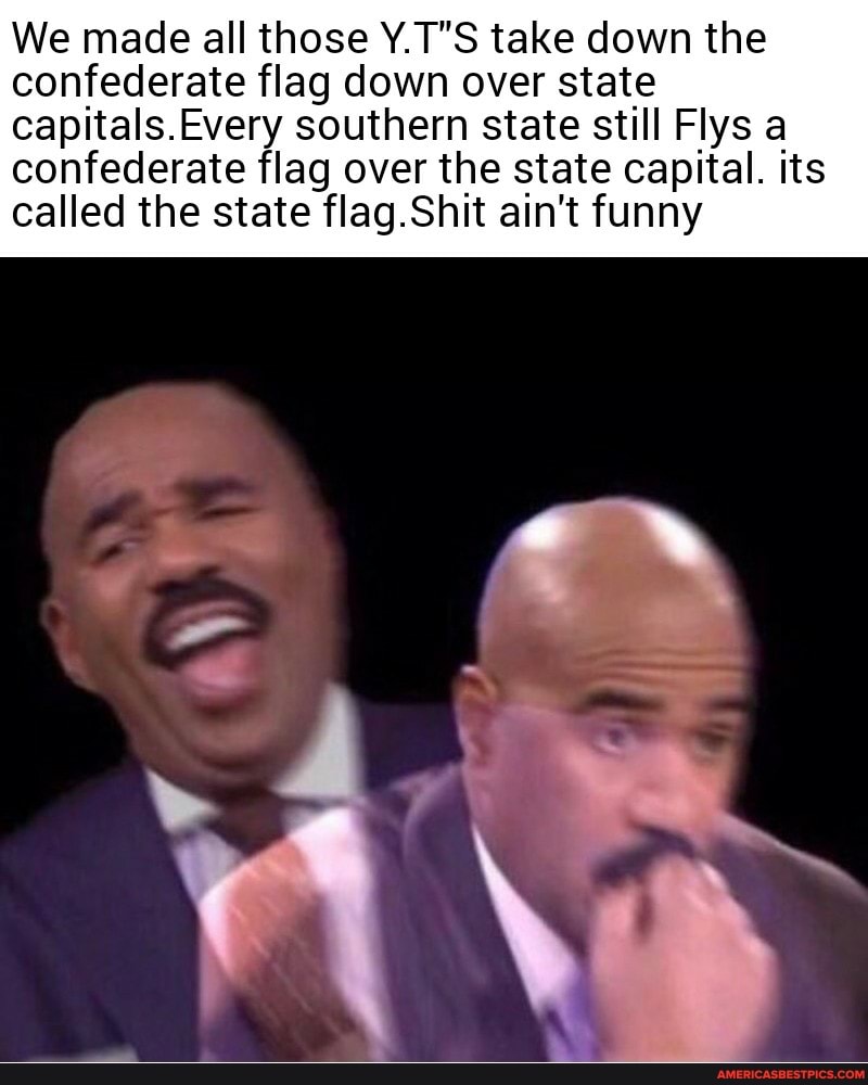 We made all those take down the confederate flag down over state ...