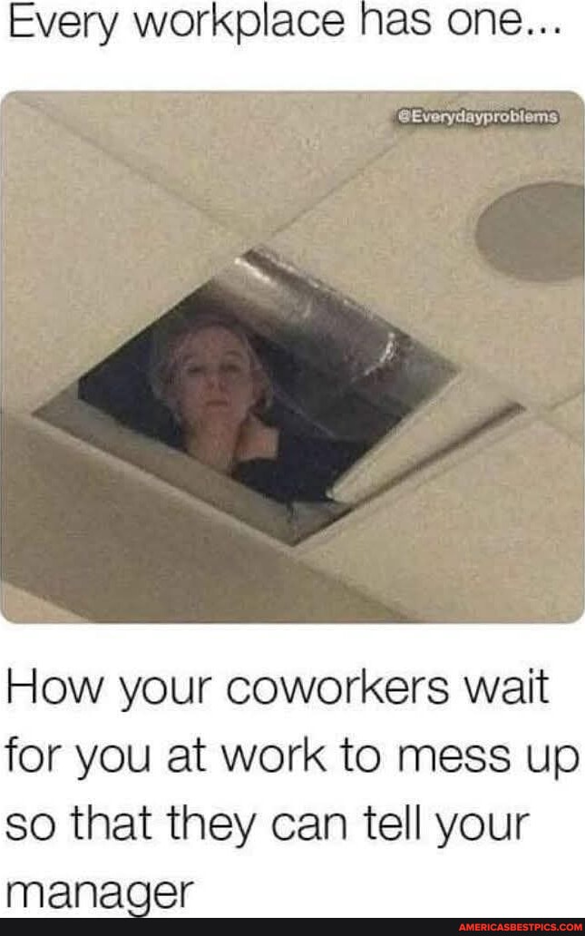 Every workplace Nas one... How your coworkers wait for you at work to ...