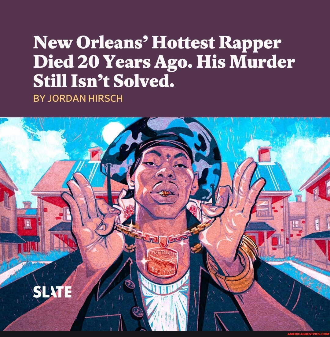 New Orleans' Hottest Rapper Died 20 Years Ago. His Murder Still Isn't ...