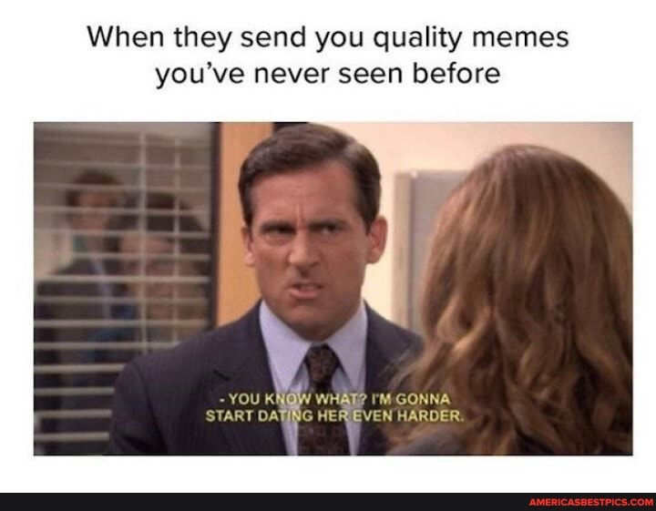 When they send you quality memes you've never seen before START DAWNG ...