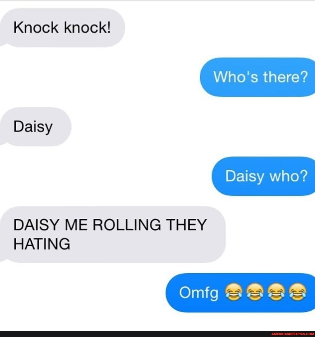 Knock Knock Daisy Daisy M Hating Rolling Th Omfg Who S There Daisy