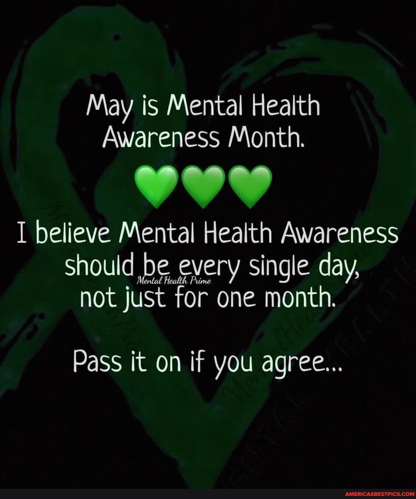 May is Mental Health Awareness Month. I believe Mental Health Awareness ...