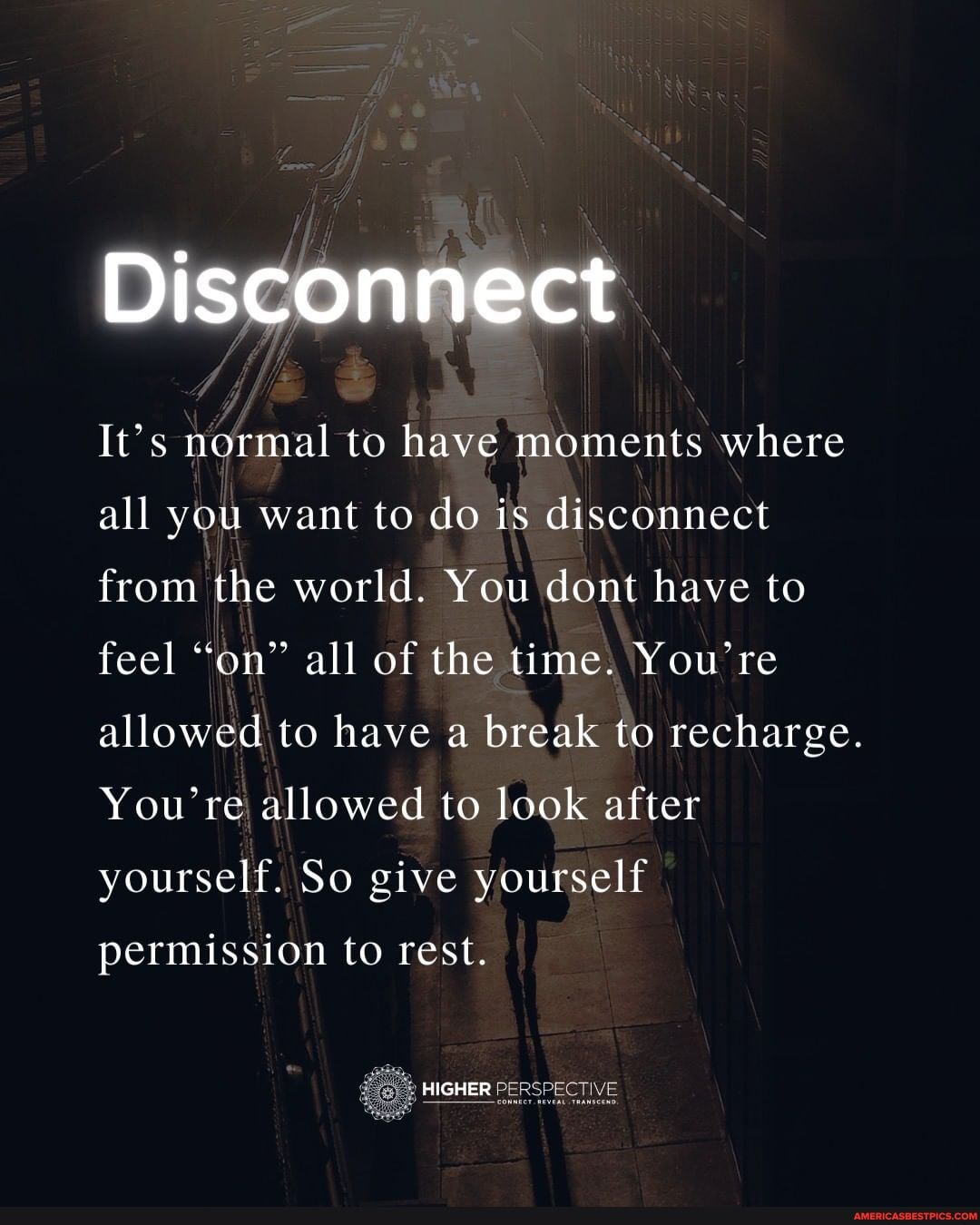 Dis connect It's normal to have moments where all you want to do is ...