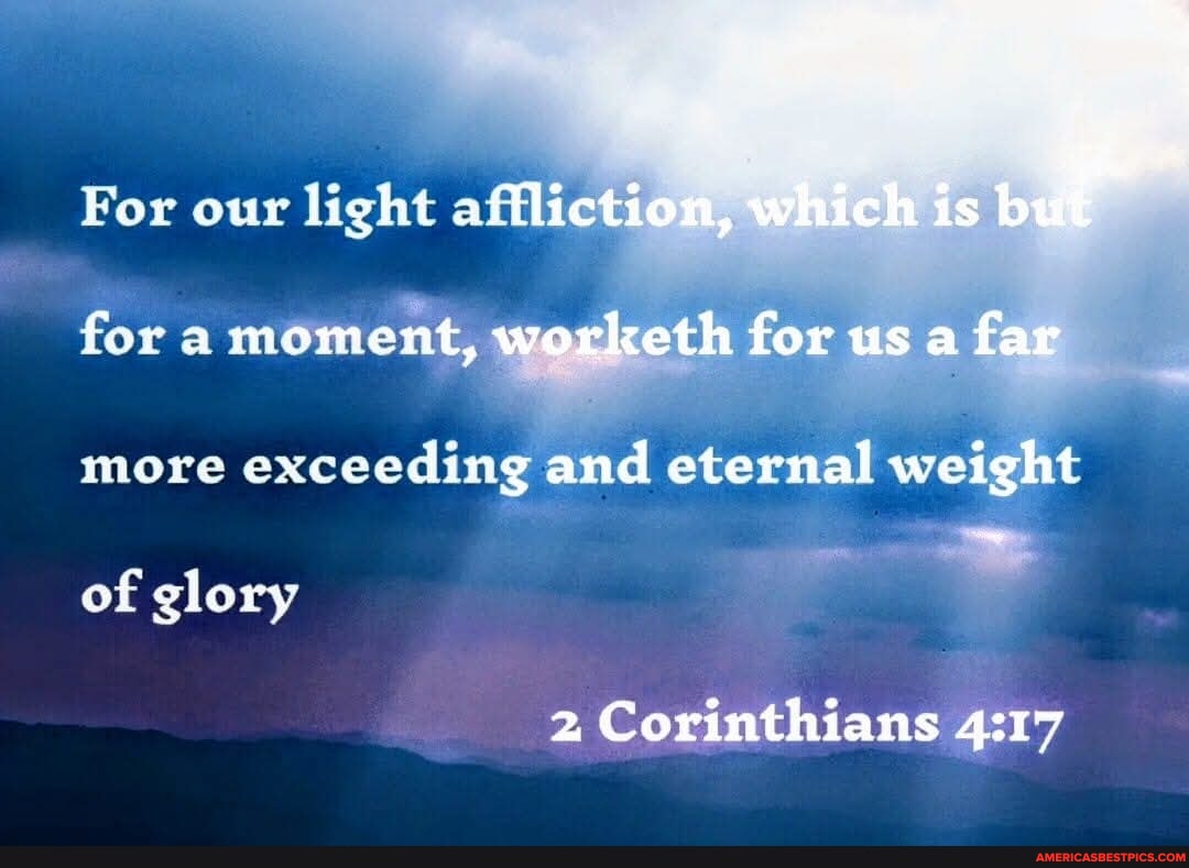 For our light affliction, which is for a moment, worketh for us a far ...