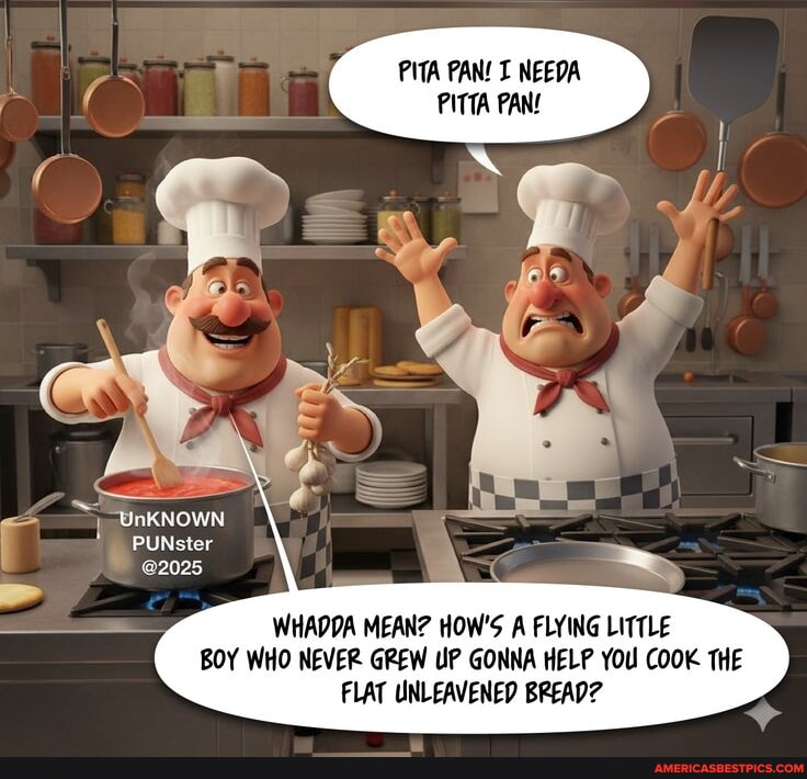 I PITA PAN! NEEDA PITTA PAN! UnKNOWN PUNster @2025 WHADDA MEAN? HOW'S A ...