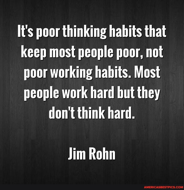 Agree? 💯 #JimRohn - It's poor thinking habits that keep most people ...