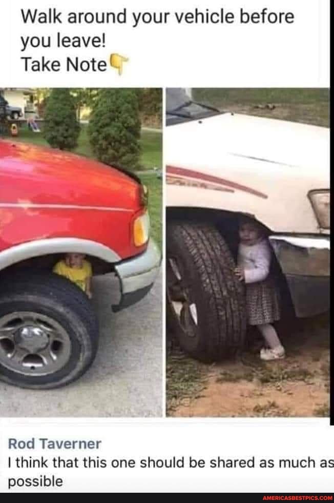 Walk around your vehicle before you leave! Take Note! Rod Taverner ...