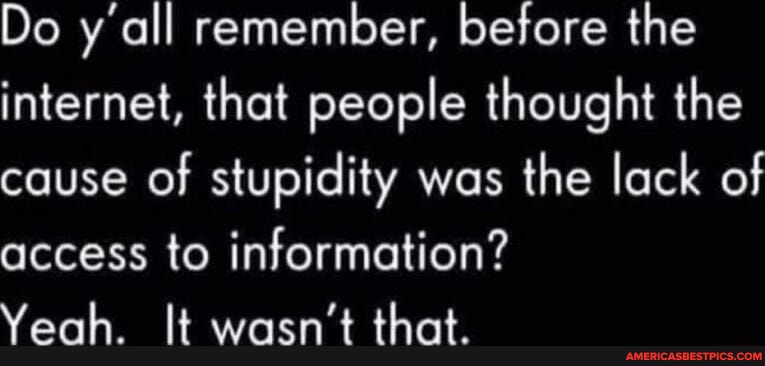 Do y'all remember, before the internet, that people thought the cause ...