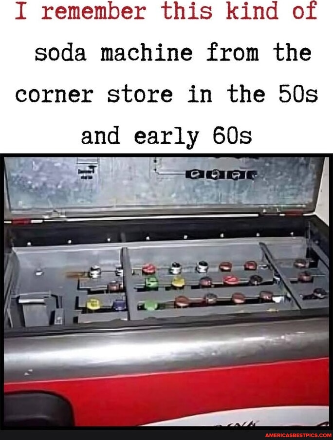 I remember this kind o soda machine from the corner store in the and ...