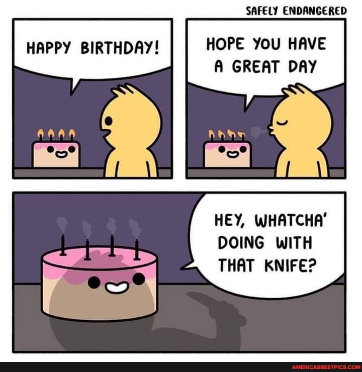 SAFELY ENDANGERED HAPPY BIRTHDAY! HOPE YOU HAVE fl GREAT DAY er HEY ...